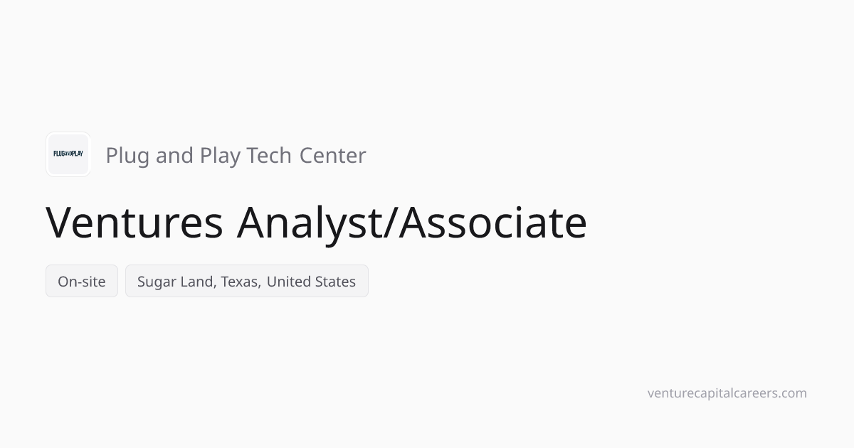 Ventures Analyst/Associate at Plug and Play Tech Center • Sugar Land